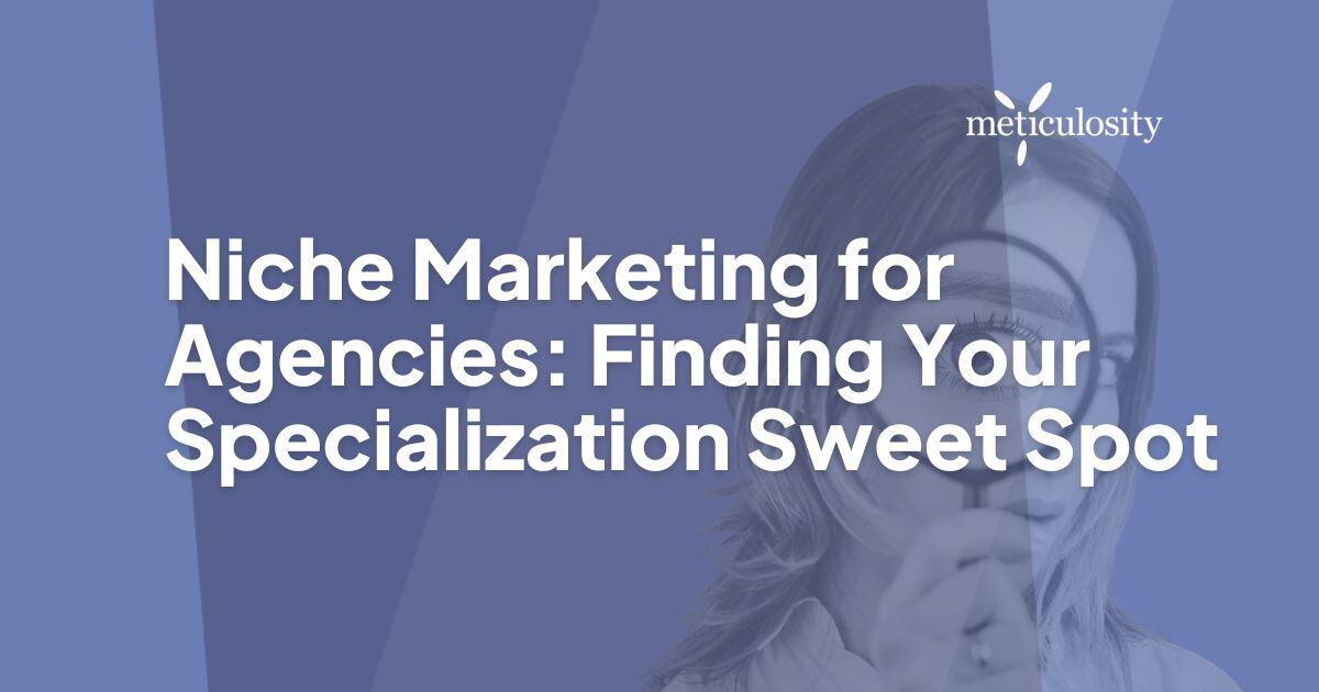 Niche Marketing for Agencies: Finding Your Specialization Sweet Spot